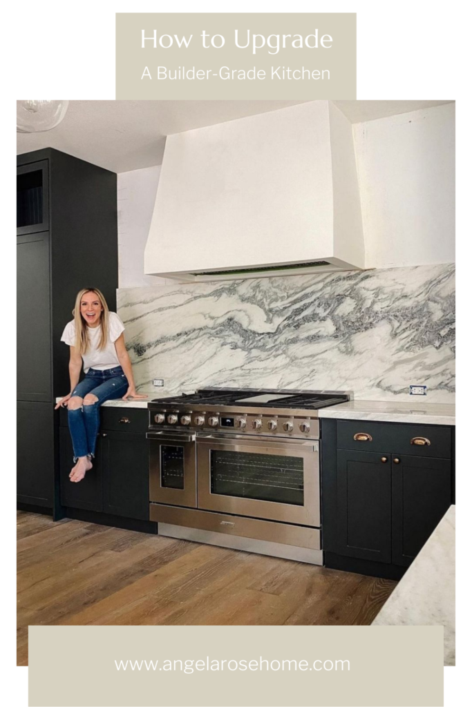 How to Upgrade a Builder-Grade Kitchen - Angela Rose Home